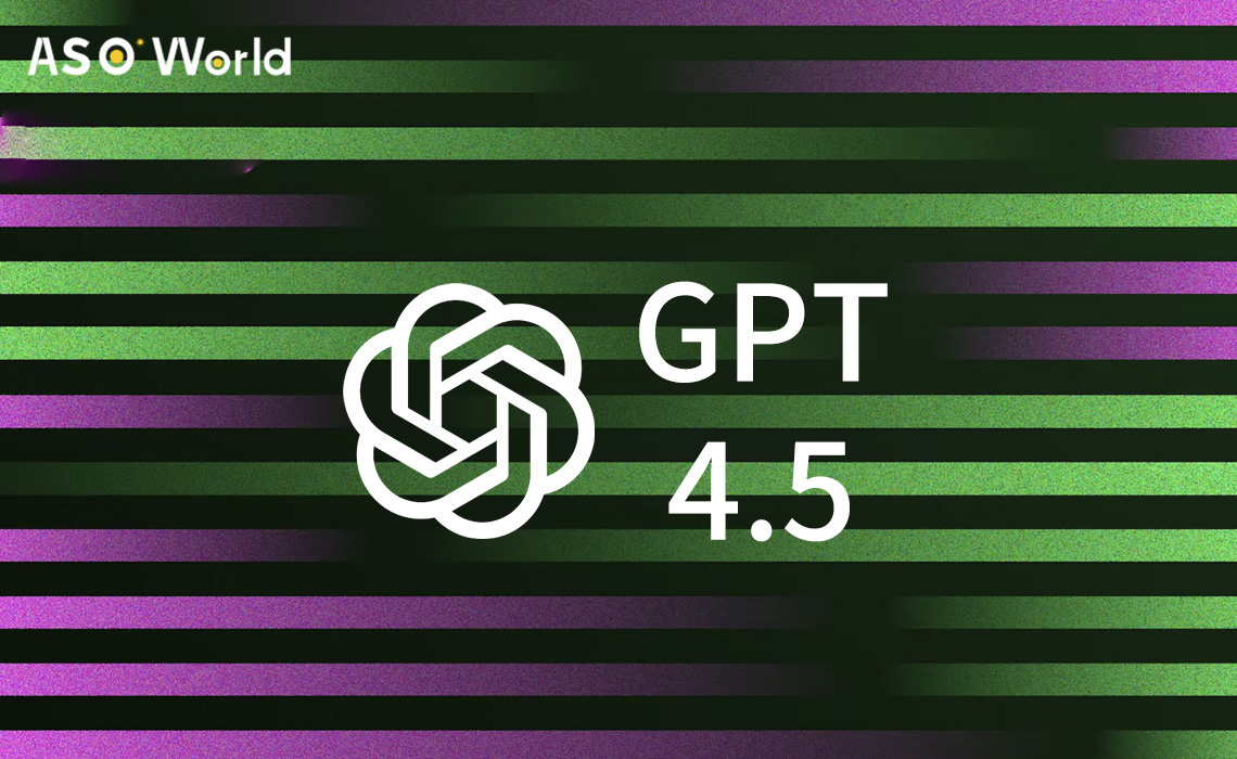 Unveiling GPT-4.5: the Next-Generation Language Model - ASOWorld - ASO World